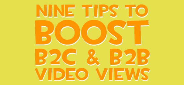 9 Tips to Boost B2C and B2B Video Views